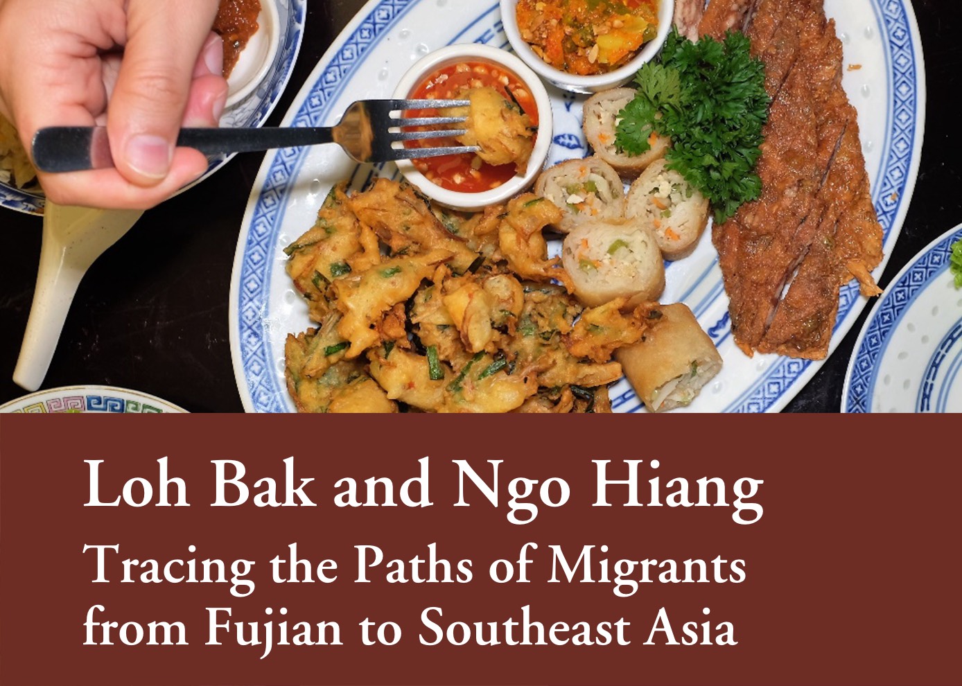 Loh Bak and Ngo Hiang: Tracing the Paths of Migrants from Fujian to ...