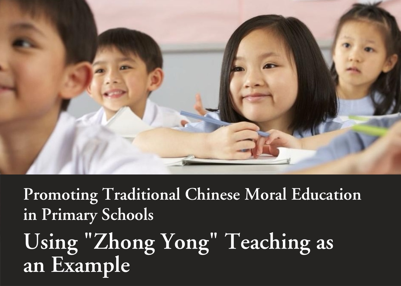 Promoting Traditional Chinese Moral Education in Primary Schools——Using ...